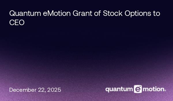 Quantum eMotion Approves Stock Option Grant to CEO | QeM (TSXV: QNC)